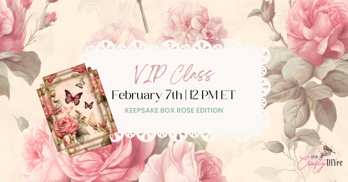 VIP Class -Keepsake Box Rose Edition Collection - The Crafty DIYer